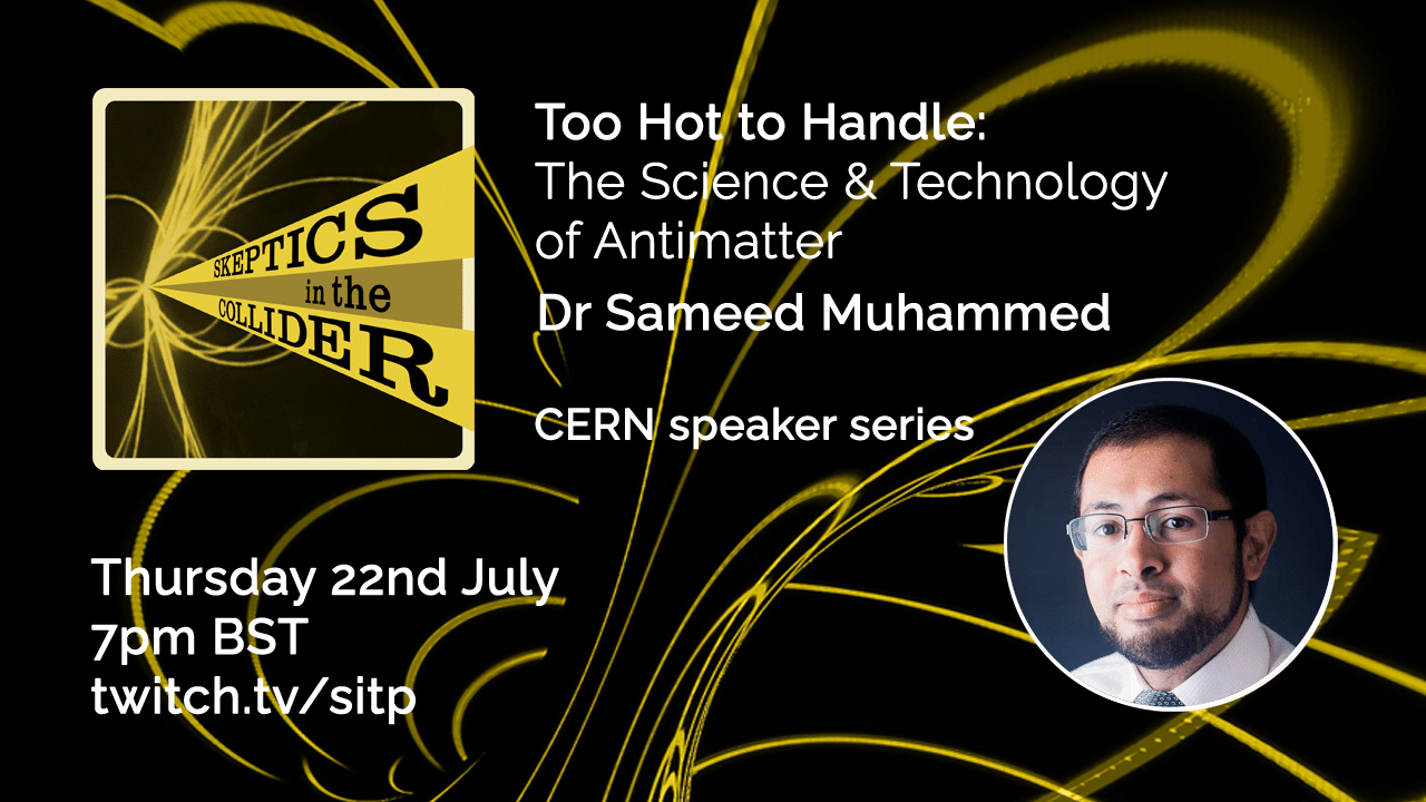 Too Hot to Handle: The Science and Technology of Antimatter - Dr Sameed ...