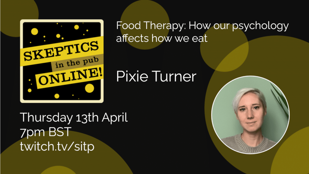 Food Therapy: How our psychology affects how we eat - Pixie Turner - Skeptics in the Pub Online